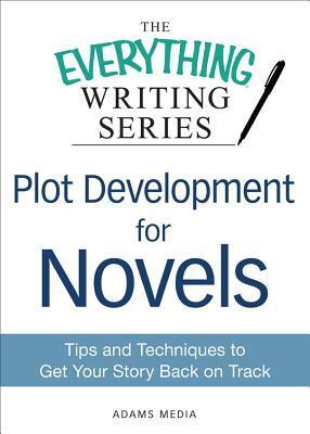 Plot Development for Novels: Tips and Techniques to Get Your Story Back ...
