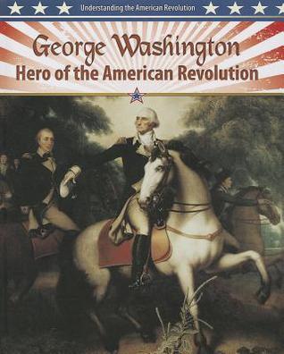 George Washington: Hero of the American Revolution by Molly Aloian ...