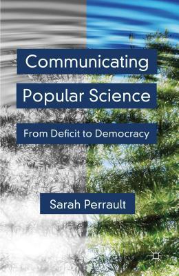 Communicating Popular Science: From Deficit to Democracy by Sarah ...