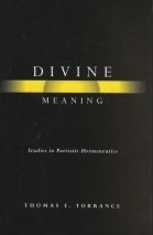 Divine Meaning: Studies in Patristic Hermeneutics by Thomas F. Torrance ...