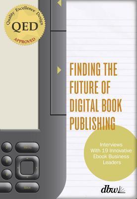 Finding the Future of Digital Book Publishing: "Interviews With 19 ...
