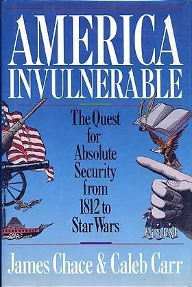 America Invulnerable: The Quest for Absolute Security from 1812 to Star ...