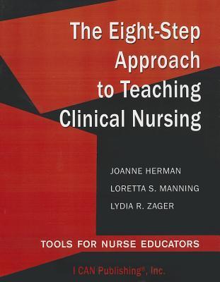 The Eight-Step Approach to Teaching Clinical Nursing: Tools for Nurse ...