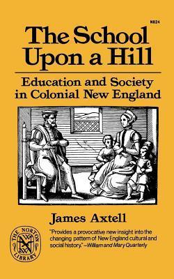The School Upon a Hill: Education and Society in Colonial New England ...