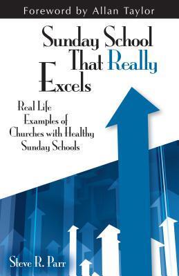 Sunday School that Really Excels: Real Life Examples of Churches with ...