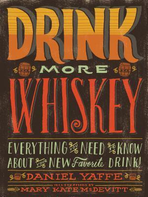 Drink More Whiskey: Everything You Need to Know About Your New Favorite ...