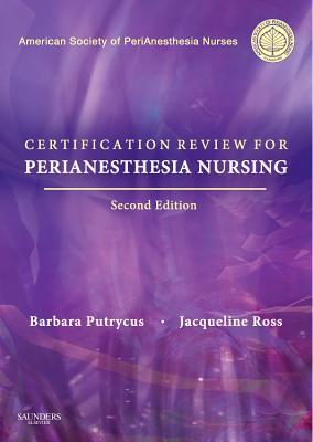 Certification for Perianesthesia Nursing E-Book by Barbara Putrycus ...