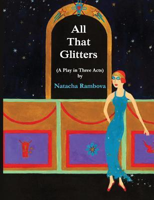 All That Glitters: a Play in Three Acts by Natacha Rambova | Goodreads