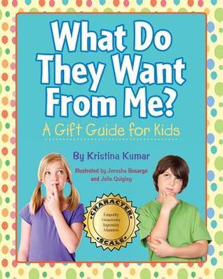 What Do They Want from Me?: A Gift Guide for Kids by Kristina Kumar ...