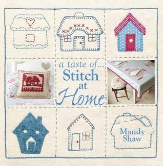 A Taste Of... Stitch at Home: Three Sample Projects from Mandy Shaw's ...