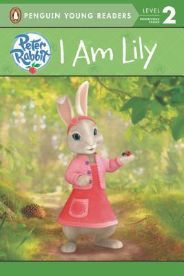 I Am Lily (Peter Rabbit Animation) by Penguin Young Readers | Goodreads