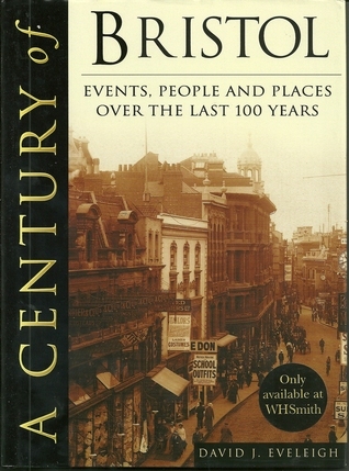 A Century of Bristol by David J. Eveleigh | Goodreads