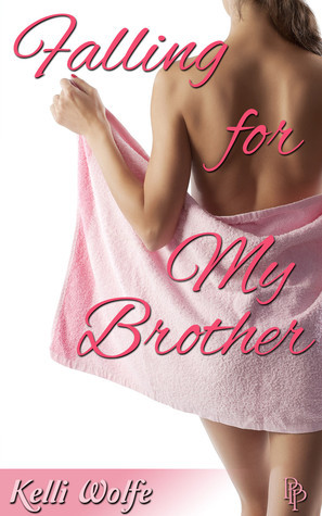 Falling for My Brother by Kelli Wolfe | Goodreads