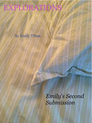 Explorations: Emily's Second Submission by Emily Tilton | Goodreads