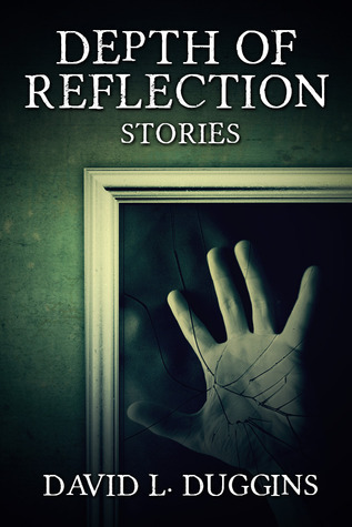 Depth of Reflection by David Duggins | Goodreads