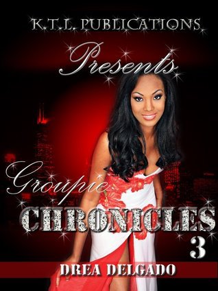 Groupie Chronicles 3 (Mia's Revenge) by Drea Delgado | Goodreads