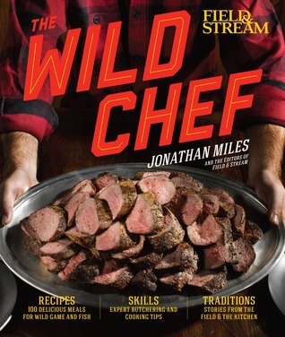 Wild Chef by Jonathan Miles | Goodreads