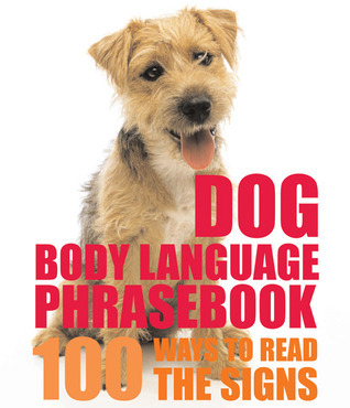 Dog Body Language Phrasebook: 100 Ways to Read Their Signals by Trevor ...