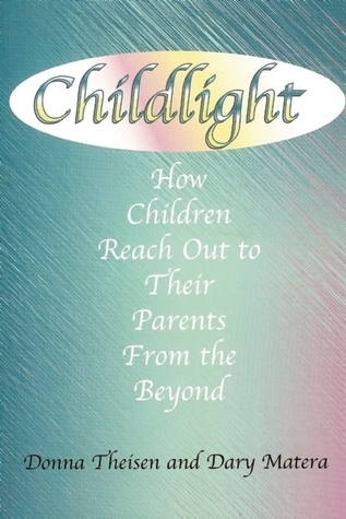Childlight : How Children Reach Out To Their Parents From the Beyond by ...