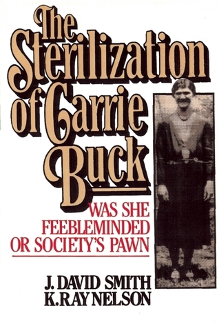 The Sterilization of Carrie Buck by J. David Smith | Goodreads