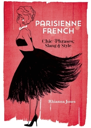 Parisienne French: Chic Phrases, Slang and Style by Rhianna Jones ...