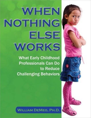 When Nothing Else Works: What Early Childhood Professionals Can Do to ...