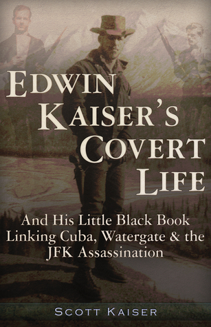 Edwin Kaiser's Covert Life: And His Little Black Book Linking Cuba ...