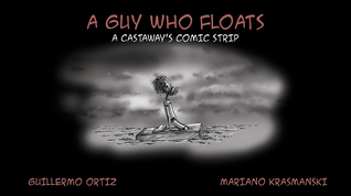 A Guy Who Floats: A Castaway's Comic Strip by Guillermo Ortiz | Goodreads
