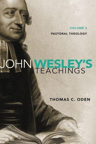 John Wesley's Teachings, Volume 3: Pastoral Theology by Thomas C. Oden ...