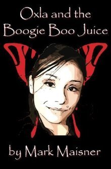 Oxla And The Boogie Boo Juice by Mark Maisner | Goodreads