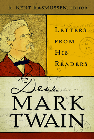 Dear Mark Twain: Letters from His Readers (Volume 4) by R. Kent ...