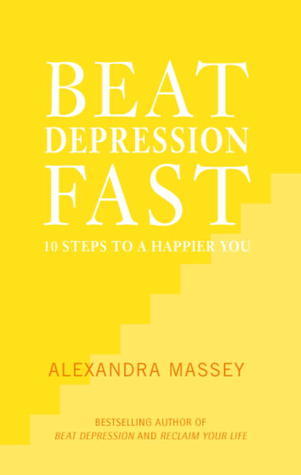 Beat Depression Fast: 10 Steps to a Happier You Using Positive ...