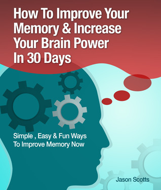 How to Improve Your Memory & Increase Your Brain Power in 30 Days ...
