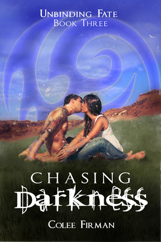 Chasing Darkness (Unbinding Fate, #3) by Colee Firman | Goodreads