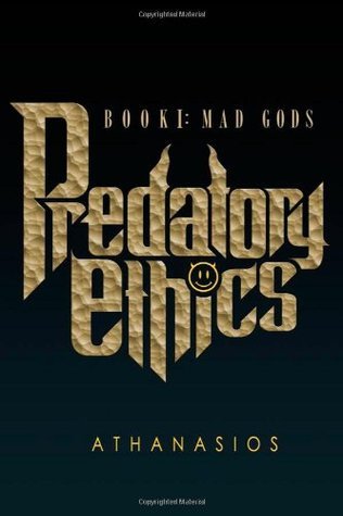 Mad Gods: Predatory Ethics: Book 1 (Volume 1) by Athanasios | Goodreads