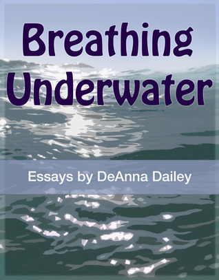 Breathing Underwater by DeAnna Dailey | Goodreads
