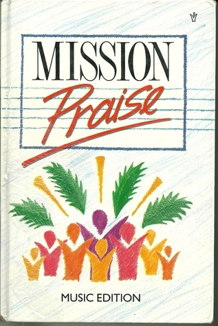 Mission Praise: Combined Music Edition by Peter Horrobin | Goodreads