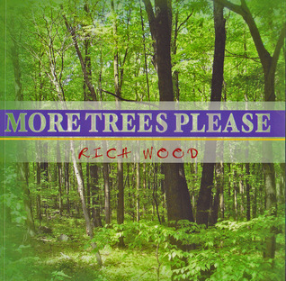 More Trees Please by Rich Wood | Goodreads