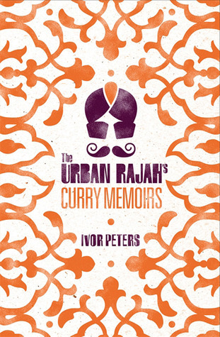 The Urban Rajah's Curry Memoirs by Ivor Peters | Goodreads
