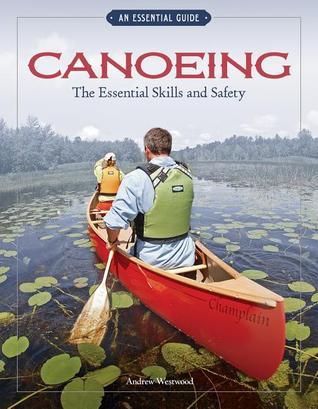 Canoeing The Essential Skills & Safety: An Essential Guide-The ...