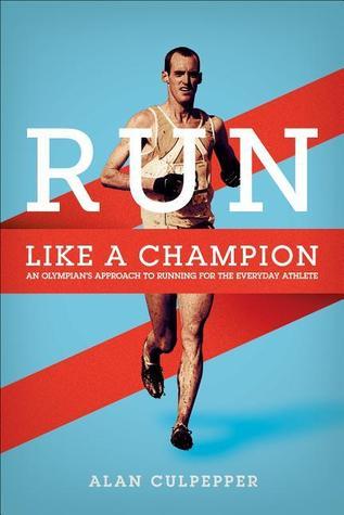 Run Like a Champion: An Olympian's Approach for Every Runner by Alan ...