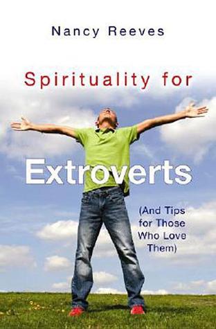 Spirituality for Extroverts: and Tips for Those Who Love Them by Nancy ...