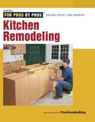 Kitchen Remodeling (For Pros by Pros) by Fine Homebuilding Magazine ...