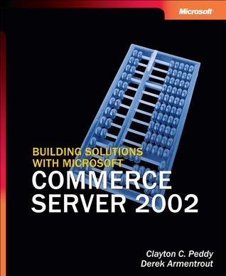 Building Solutions with Microsoft Commerce Server 2002 by Clayton C. Peddy | Goodreads