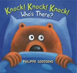 Knock! Knock! Knock! Who's There? by Philippe Goossens | Goodreads
