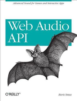 Web Audio API: Advanced Sound for Games and Interactive Apps by Boris ...