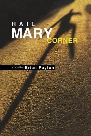 Hail Mary Corner by Brian Payton | Goodreads
