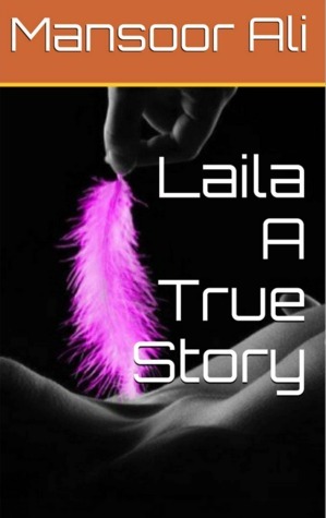 Laila A True Story by Mansoor Ali | Goodreads