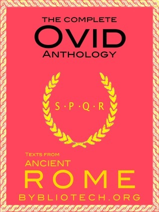 The Complete Ovid Anthology: Metamorphosis, Fasti, the Art of Love, the ...