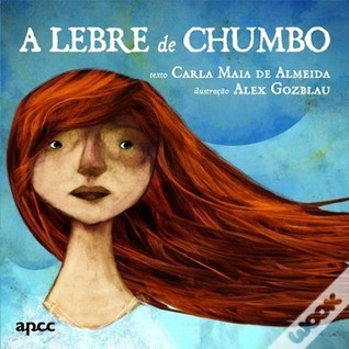 A Lebre de Chumbo by Carla Maia de Almeida | Goodreads